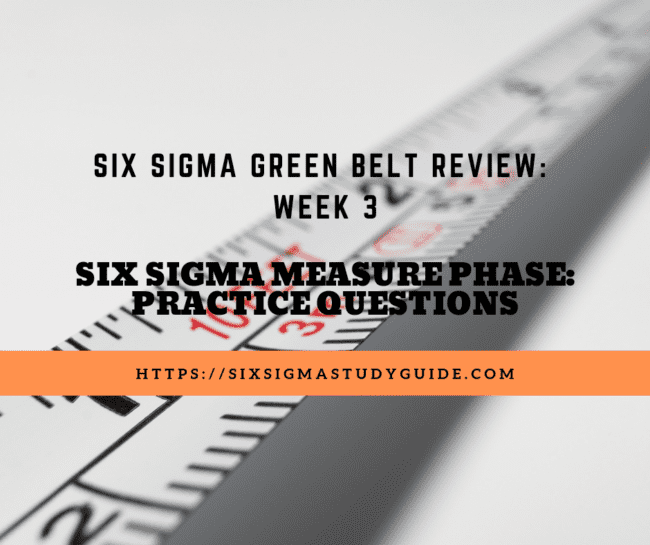 Week 3: Six Sigma Measure Phase Practice Questions