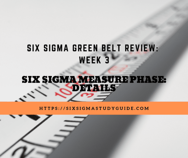 Week 3: Six Sigma Measure Phase Detail - Six Sigma Study Guide